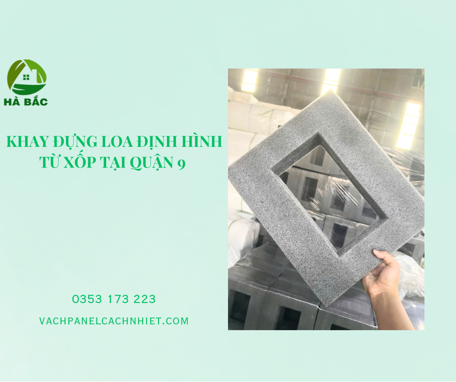 KHAY ĐỰNG LOA ĐỊNH HÌNH TỪ XỐP TẠI QUẬN 9 - MÚT XỐP PE FOAM HÀ BẮC
